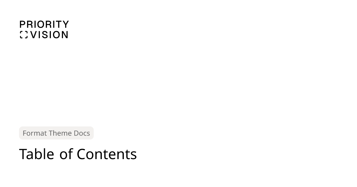 Table of Contents | Format Theme Documentation | Priority Vision