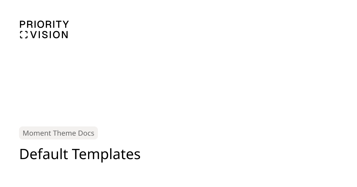 Default Templates | Moment Theme Documentation | Priority Vision